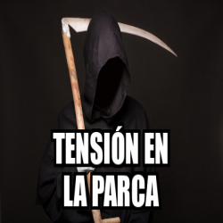 Meme Personalizado - Tensión en la parca - 32532193
