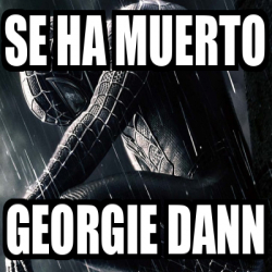 Meme Personalizado - SE HA MUERTO Georgie Dann - 32536466