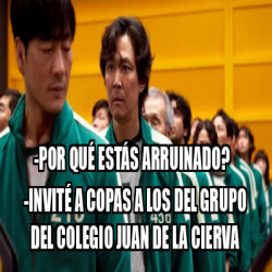 Meme Personalizado - -por qué estás arruinado? -Invité a copas a los ...