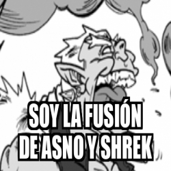 Meme Personalizado - Soy la Fusión de Asno y Shrek - 32538126