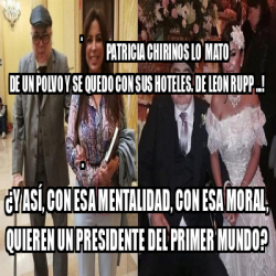 Meme Personalizado - . PATRICIA CHIRINOS LO MATO DE UN POLVO Y SE QUEDO ...