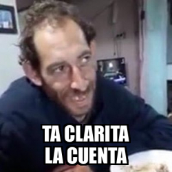 Meme Personalizado - ta clarita la cuenta - 32539439