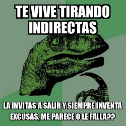 Meme Filosoraptor - Te vive tirando indirectas La invitas a salir y ...
