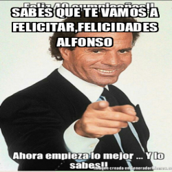 Meme Personalizado - Sabes que te vamos a felicitar,felicidades Alfonso ...