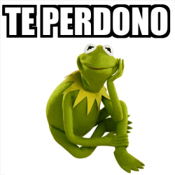 Meme Kermit the frog - Te perdono - 32540422