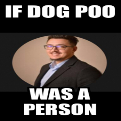 Meme Personalizado - If dog poo Was a person - 32542131