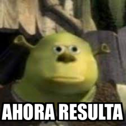 Meme Personalizado - ahora resulta - 32542533