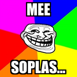 Meme Troll - Mee Soplas... - 32543047