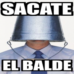 Meme Personalizado - Sacate El balde - 32543067