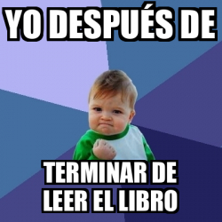 Meme Bebe Exitoso - Yo después de Terminar de leer el libro - 32544706