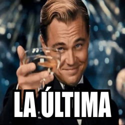 Meme Personalizado - La última - 32545968