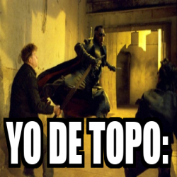 Meme Personalizado - Yo de topo: - 32546146