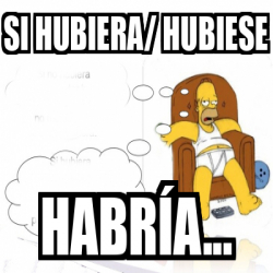 Meme Personalizado - Si hubiera/ hubiese habría... - 32546939