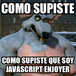 Meme Personalizado - como supiste como supiste que soy javascript ...