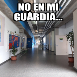 Meme Personalizado - No en mi guàrdia... - 32547066