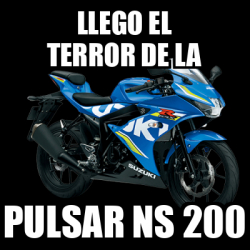 Meme Personalizado - Llego el terror de la Pulsar ns 200 - 32547446