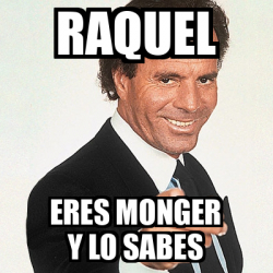 Meme Julio Iglesias - Raquel Eres monger y lo sabes - 32548428