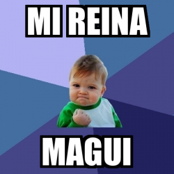 Meme Bebe Exitoso - Mi reina Magui - 32548725