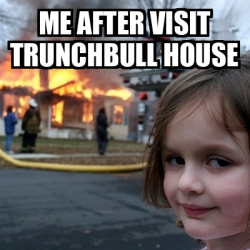 Meme Disaster Girl - Me after visit trunchbull house - 32549028