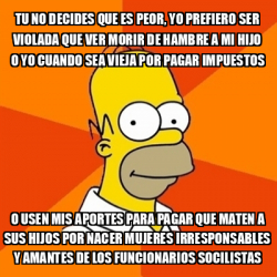 Meme Homer - tu no decides que es peor, yo prefiero ser violada que ver ...