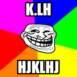 Meme Troll - k.lh hjklhj - 32549522