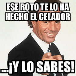 Meme Julio Iglesias - Ese roto te lo ha hecho el celador ...¡Y LO SABES ...