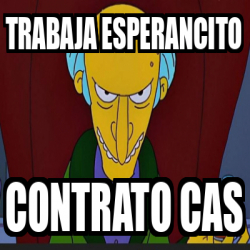 Meme Personalizado - Trabaja esperancito CONTRATO CAS - 32552466