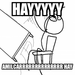 Meme Desk Flip Rage Guy - Hayyyyy Amilcarrrrrrrrrrrrrr hay - 32552578