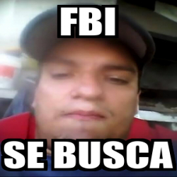 Meme Personalizado - Fbi Se busca - 32552676