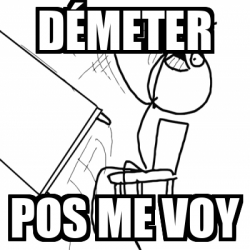 Meme Desk Flip Rage Guy - démeter pos me voy - 32553460