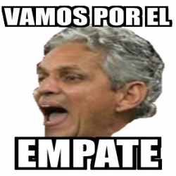 Meme Personalizado - Vamos por el Empate - 32554072