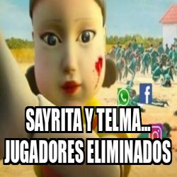 Meme Personalizado - Sayrita y telma... Jugadores eliminados - 32559356