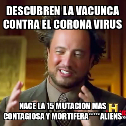 Meme Ancient Aliens - descubren la vacunca contra el corona virus nace ...