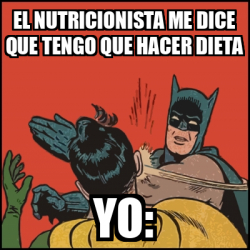 Meme Batman slaps Robin - el nutricionista me dice que tengo que hacer ...