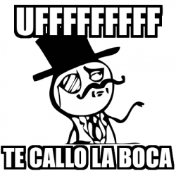Meme Feel Like A Sir - Ufffffffff Te callo la boca - 32562578