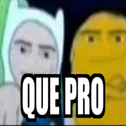 Meme Personalizado - que pro - 32563375