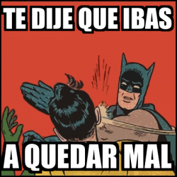Meme Batman slaps Robin - te dije que ibas a quedar mal - 32563401