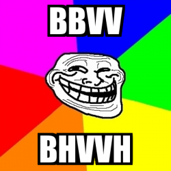 Meme Troll - Bbvv Bhvvh - 32563879