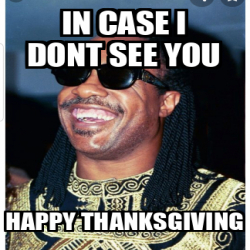 Meme Personalizado - In case I dont see you Happy Thanksgiving - 32564231