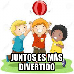 Meme Personalizado - juntos es màs divertido - 32565387