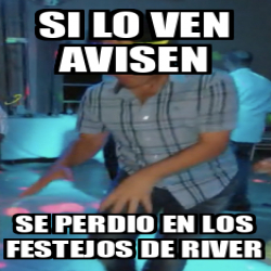 Meme Personalizado - si lo ven avisen se perdio en los festejos de ...