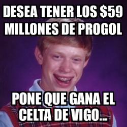 Meme Bad Luck Brian - Desea tener los $59 millones de progol Pone que ...