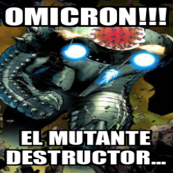 Meme Personalizado - Omicron!!! El mutante destructor... - 32567210