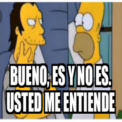 Meme Personalizado - Bueno, es y no es. Usted me entiende - 32062042