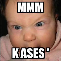 Meme Bebe furioso - MMM K ASES ' - 32062315