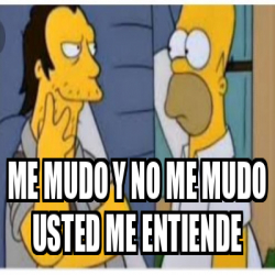 Meme Personalizado - Me mudo y no me mudo usted me entiende - 32062511