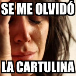 Meme Problems - Se me olvidó la cartulina - 32062573