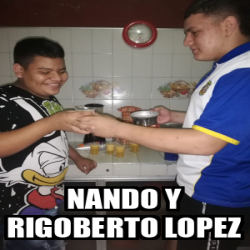 Meme Personalizado - Nando y rigoberto lopez - 32062660