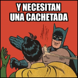 Meme Batman slaps Robin - Y necesitan una cachetada - 32065965