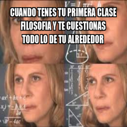 Meme Personalizado - cuando tenes tu primera clase filosofia y te ...